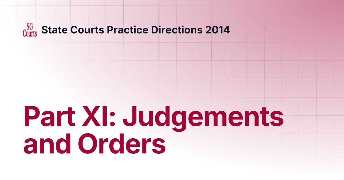 Part XI: Judgements and Orders | State Courts Practice Directions 2014
